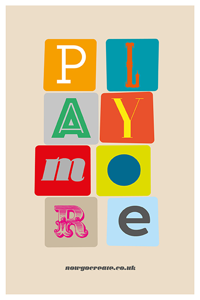 Creativity tip #1 – play more! – Now Go Create